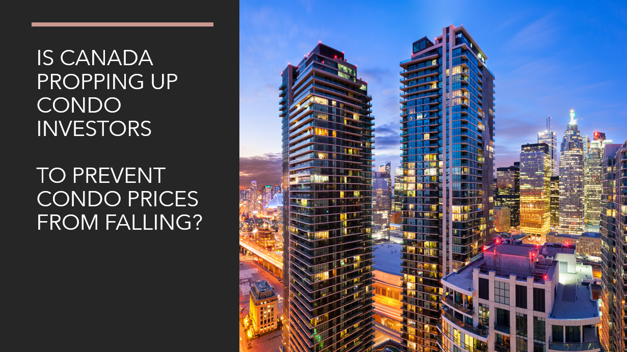 Is Canada Propping up Condo Investors to Prevent Prices From Falling?